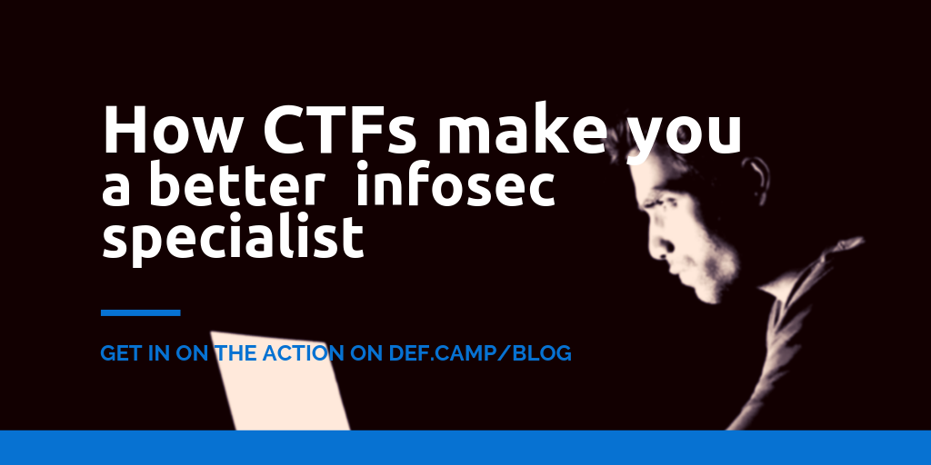 How CTFs make you a better infosec specialist - DefCamp 2019